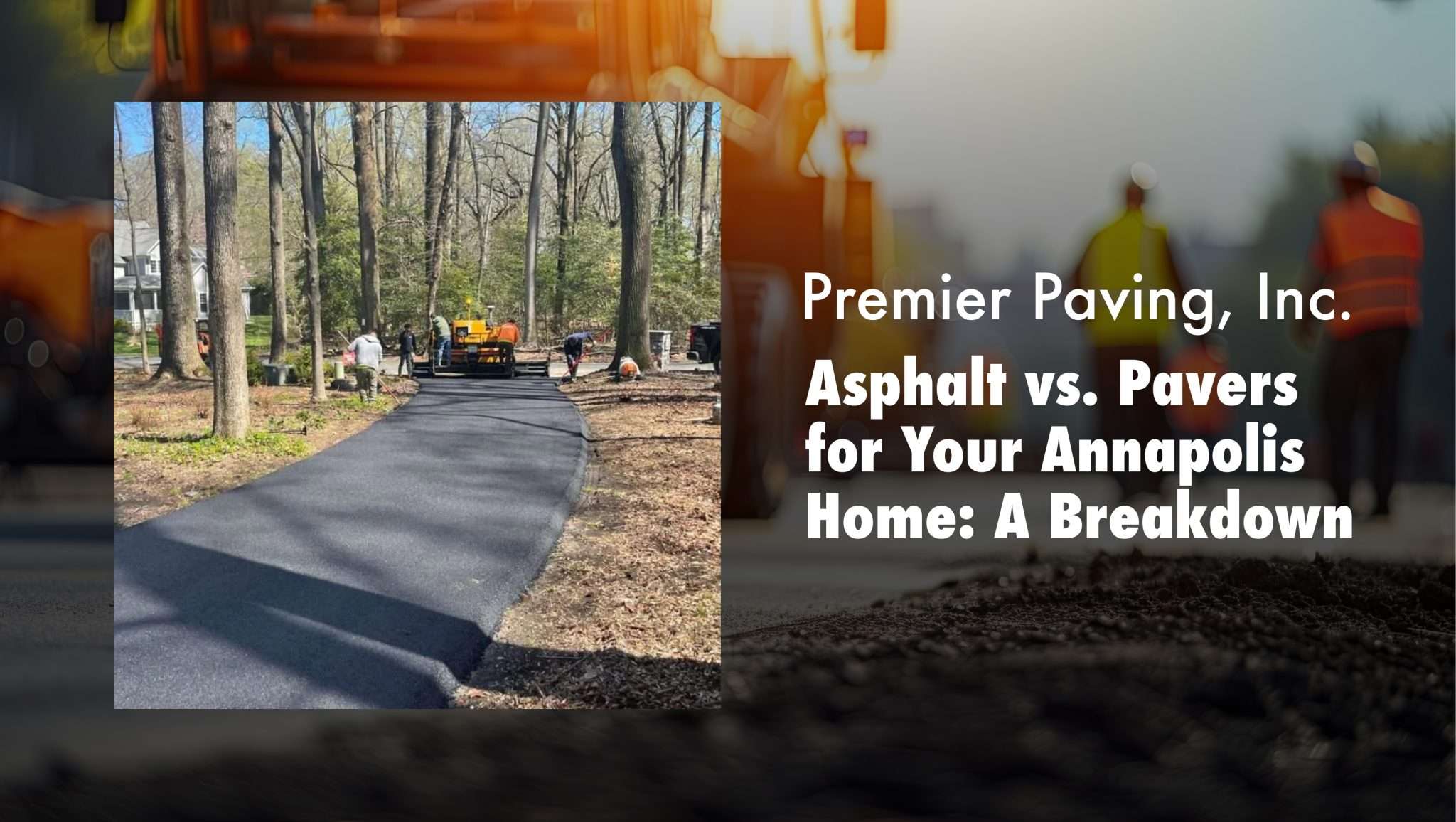 Asphalt vs. Pavers for Your Annapolis Home: A Breakdown